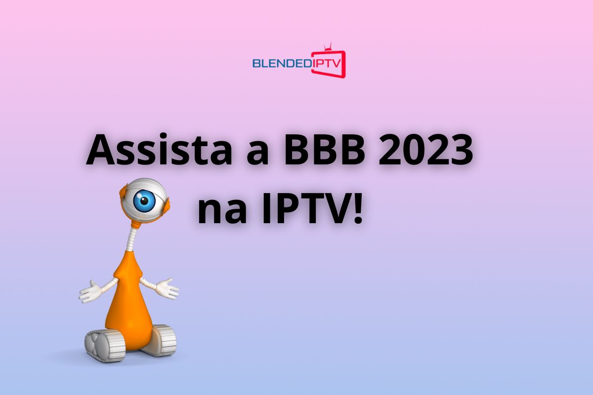 IPTV BBB 2023: Como assistir o BBB 23 online? - Blended Store IPTV 4k